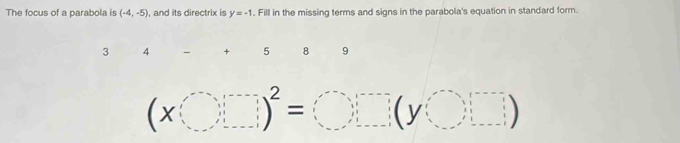 Solved: The focus of a parabola is (-4,-5) , and its directrix is y=-1 ...
