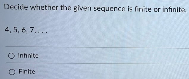 Solved: Decide whether the given sequence is fnite or infnite. 4, 5, 6 ...
