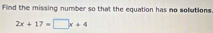 Solved: Find the missing number so that the equation has no solutions ...
