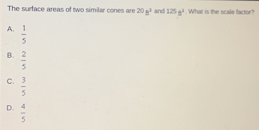 Solved: The surface areas of two similar cones are 20_ ft^2 and 125_ft ...