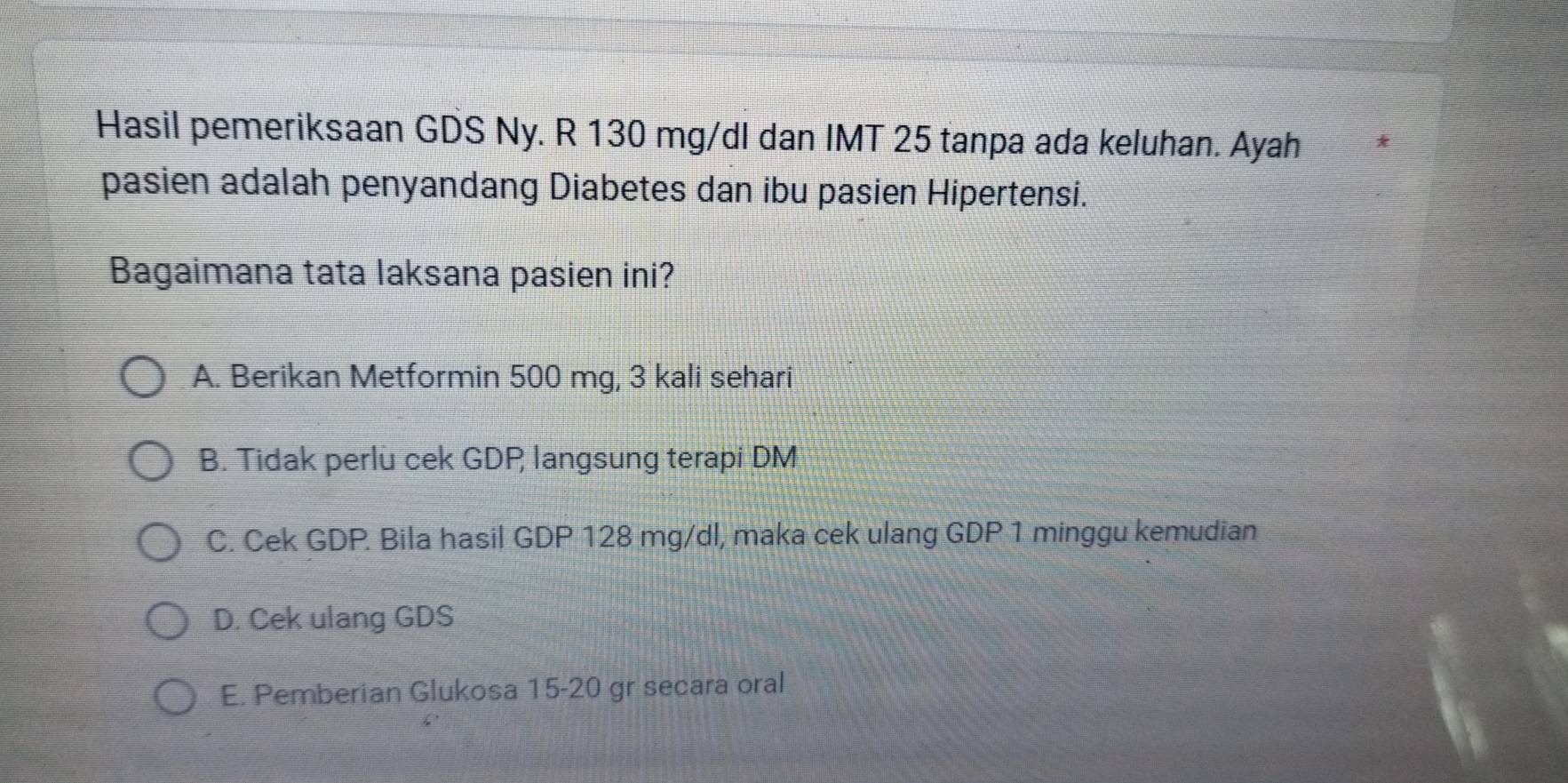 Telah dijawab:Hasil pemeriksaan GDS Ny. R 130 mg/dl dan IMT 25 tanpa ...