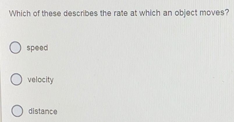 Solved: Which of these describes the rate at which an object moves ...