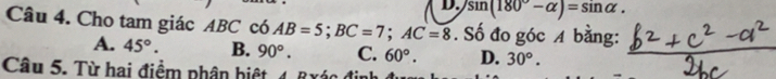 Giải quyết:D. sin (180°-alpha )=sin alpha. Câu 4. Cho tam giác ABC có ...