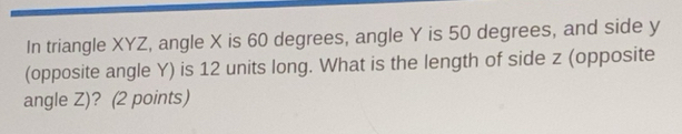 Solved: In triangle XYZ, angle X is 60 degrees, angle Y is 50 degrees ...