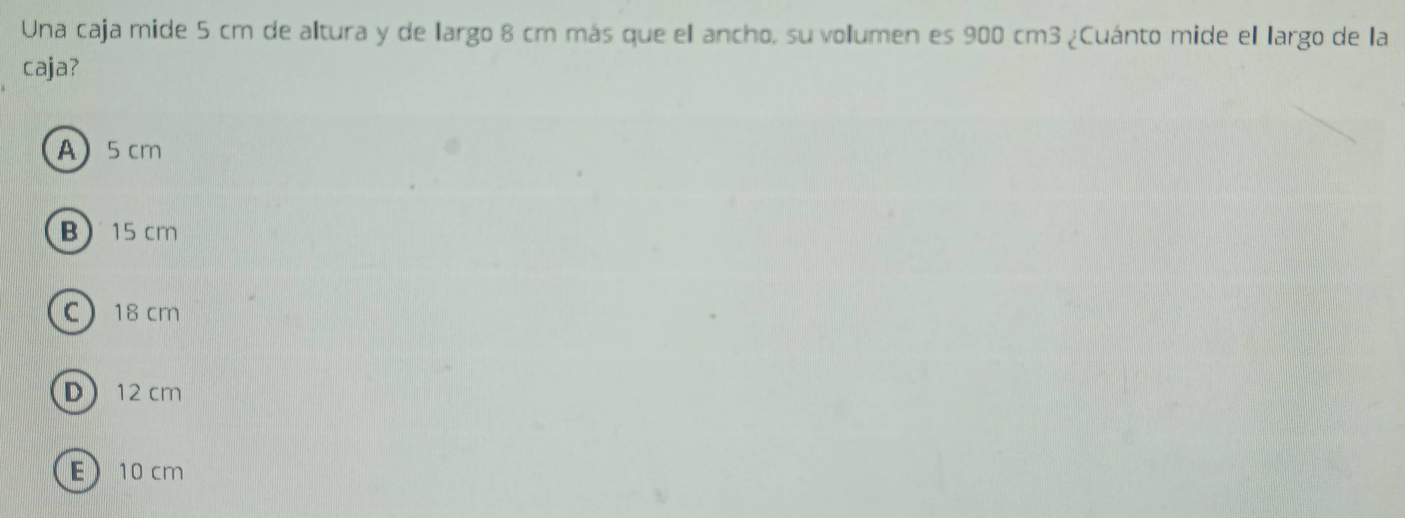 Resuelto:Una caja mide 5 cm de altura y de largo 8 cm más que ell ancho, su vollumen es 900 cm3 ¿Cu
