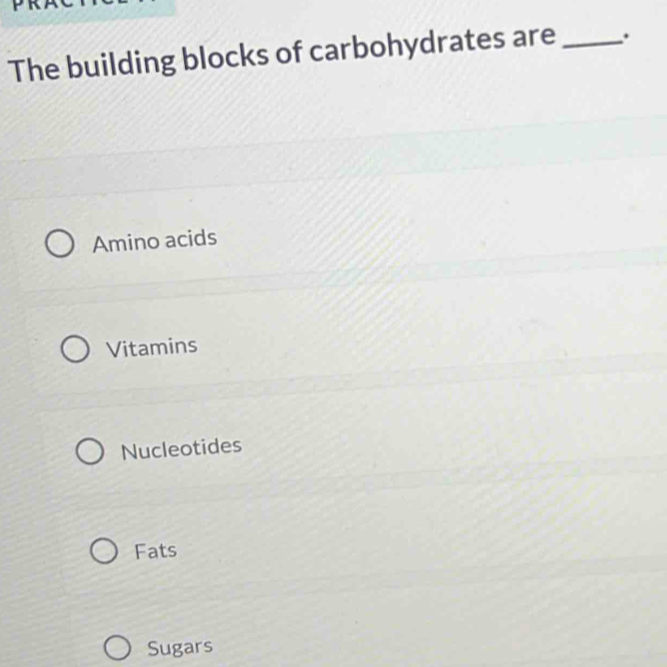 Solved: The building blocks of carbohydrates are _. Amino acids ...