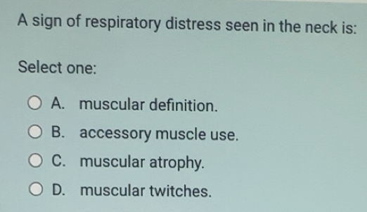 Solved: A sign of respiratory distress seen in the neck is: Select one ...