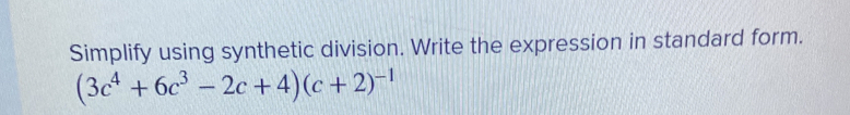 Solved: Simplify using synthetic division. Write the expression in ...
