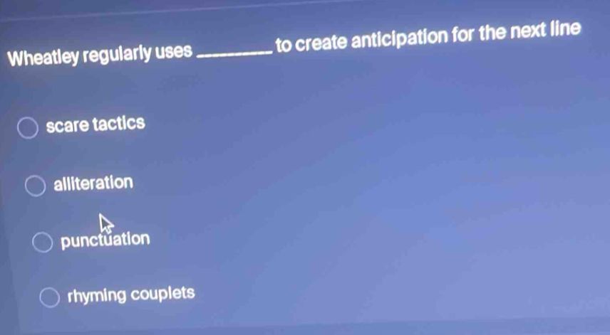 Solved: Wheatley regularly uses_ to create anticipation for the next ...