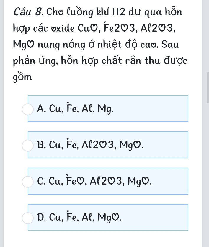 Giải quyết:Cho luồng khí H2 dư qua hỗn hợp các oxide CuO, Fe2O3, Al2O3 ...