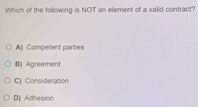 Solved: Which of the following is NOT an element of a valid contract? A ...