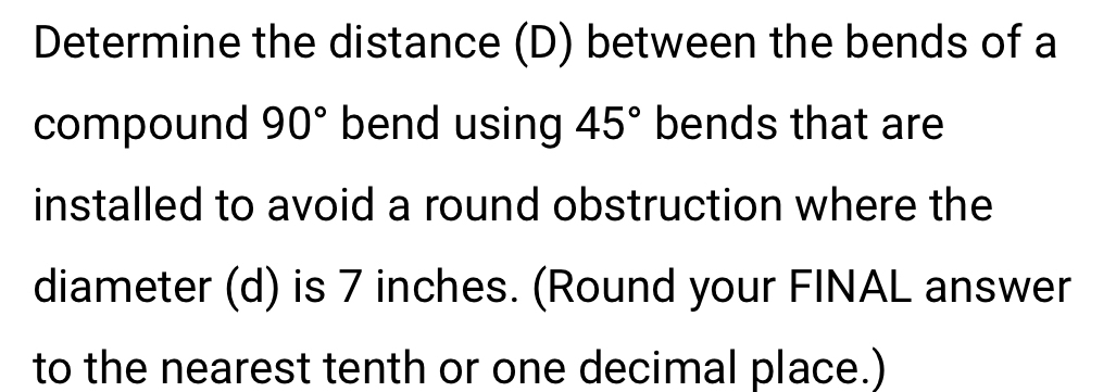 Solved: Determine the distance (D) between the bends of a compound 90 ...