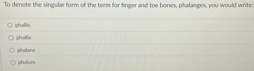 Solved: To denote the singular form of the term for finger and toe ...