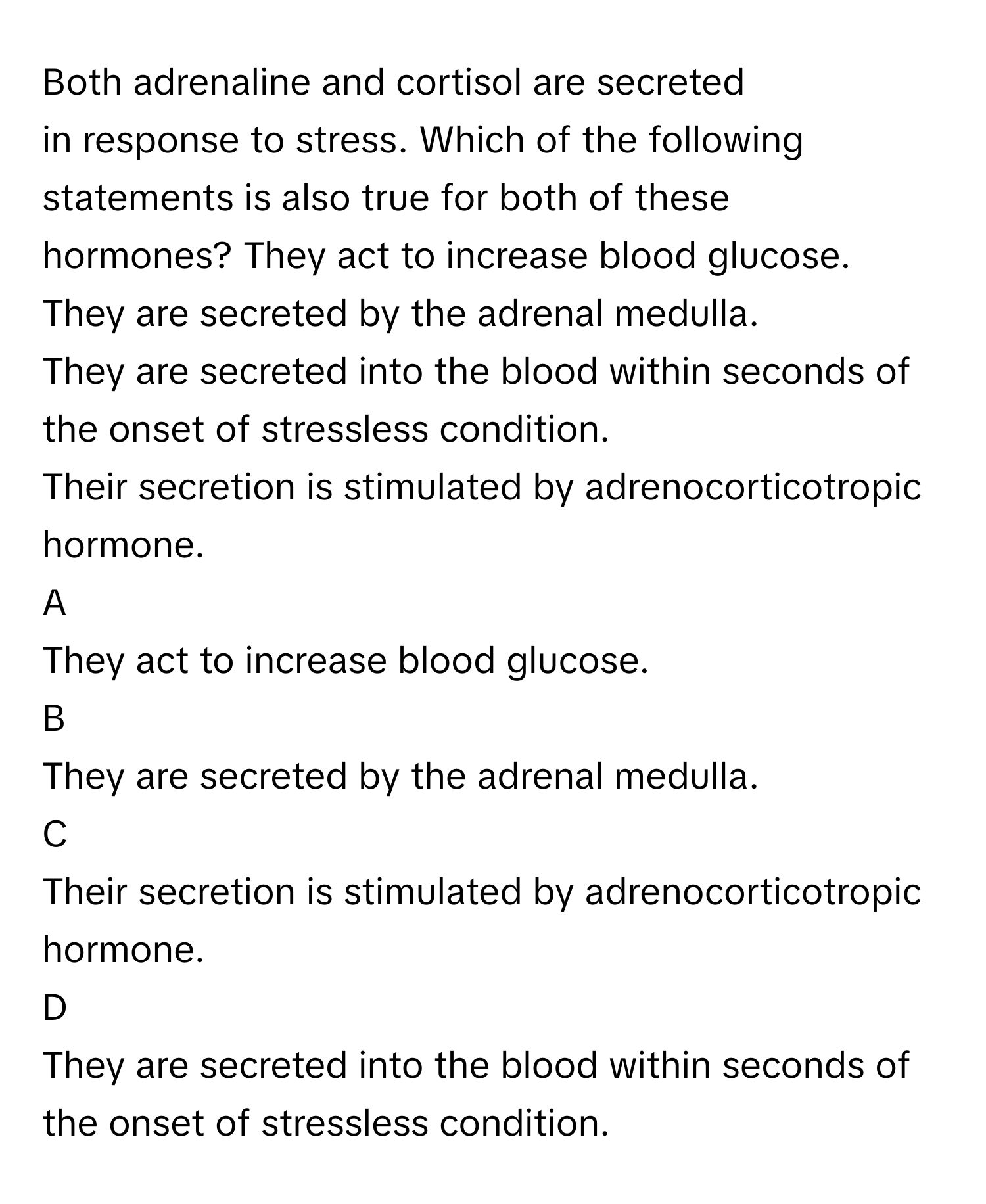 Solved: Both adrenaline and cortisol are secreted in response to stress ...