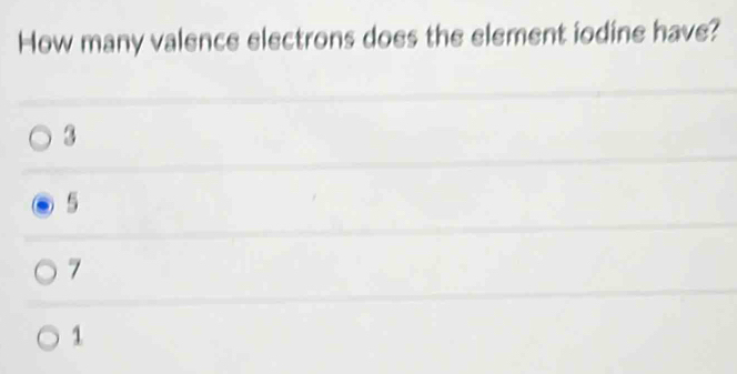 Solved: How many valence electrons does the element iodine have? 3 5 7 ...