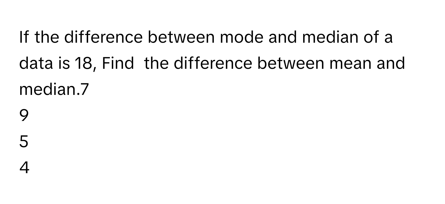 Solved: If the difference between mode and median of a data is 18, Find ...