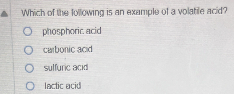 Solved: Which of the following is an example of a volatile acid ...