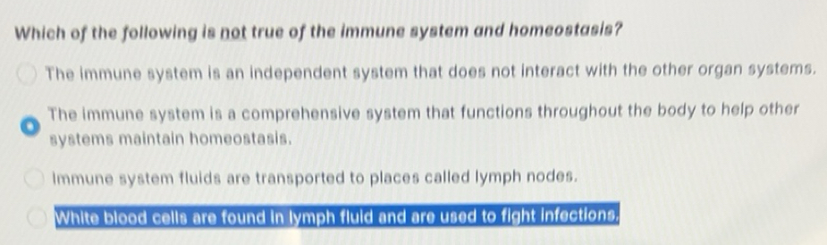 Solved: Which of the following is not true of the immune system and ...