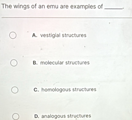 Solved: The wings of an emu are examples of _. A. vestigial structures ...