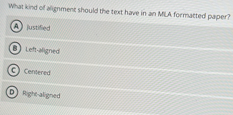 Solved: What kind of alignment should the text have in an MLA formatted ...