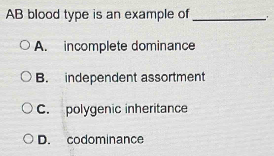 Solved: AB blood type is an example of_ . A. incomplete dominance B ...