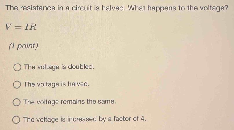 Solved: The resistance in a circuit is halved. What happens to the ...