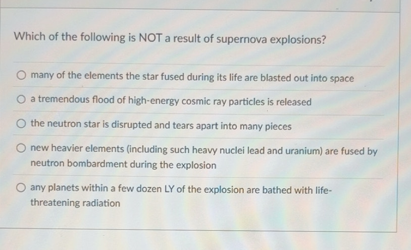 Solved: Which of the following is NOT a result of supernova explosions ...