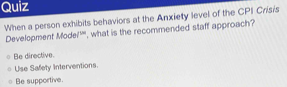 Solved: Quiz When a person exhibits behaviors at the Anxiety level of ...