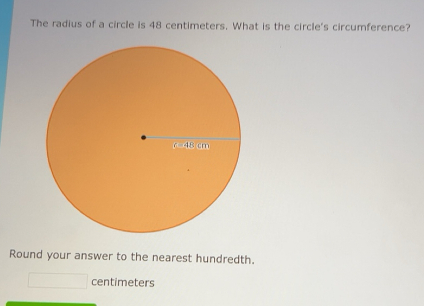 Solved: The radius of a circle is 48 centimeters. What is the circle's ...