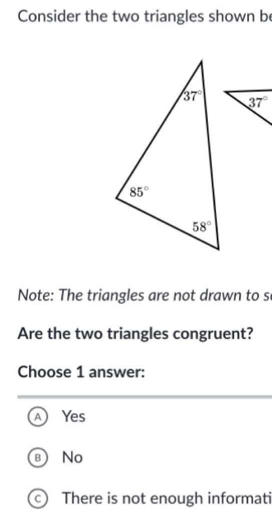 Solved: Consider the two triangles shown be 37° Note: The triangles are not drawn to s Are the ...