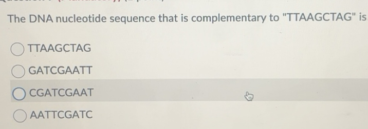 Solved: The DNA nucleotide sequence that is complementary to "TTAAGCTAG ...