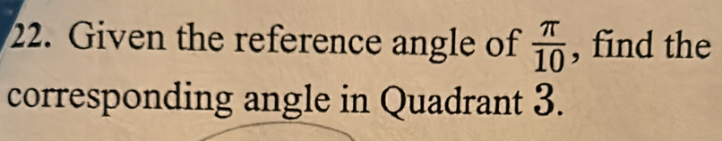 Solved: Given the reference angle of π /10 , find the corresponding ...