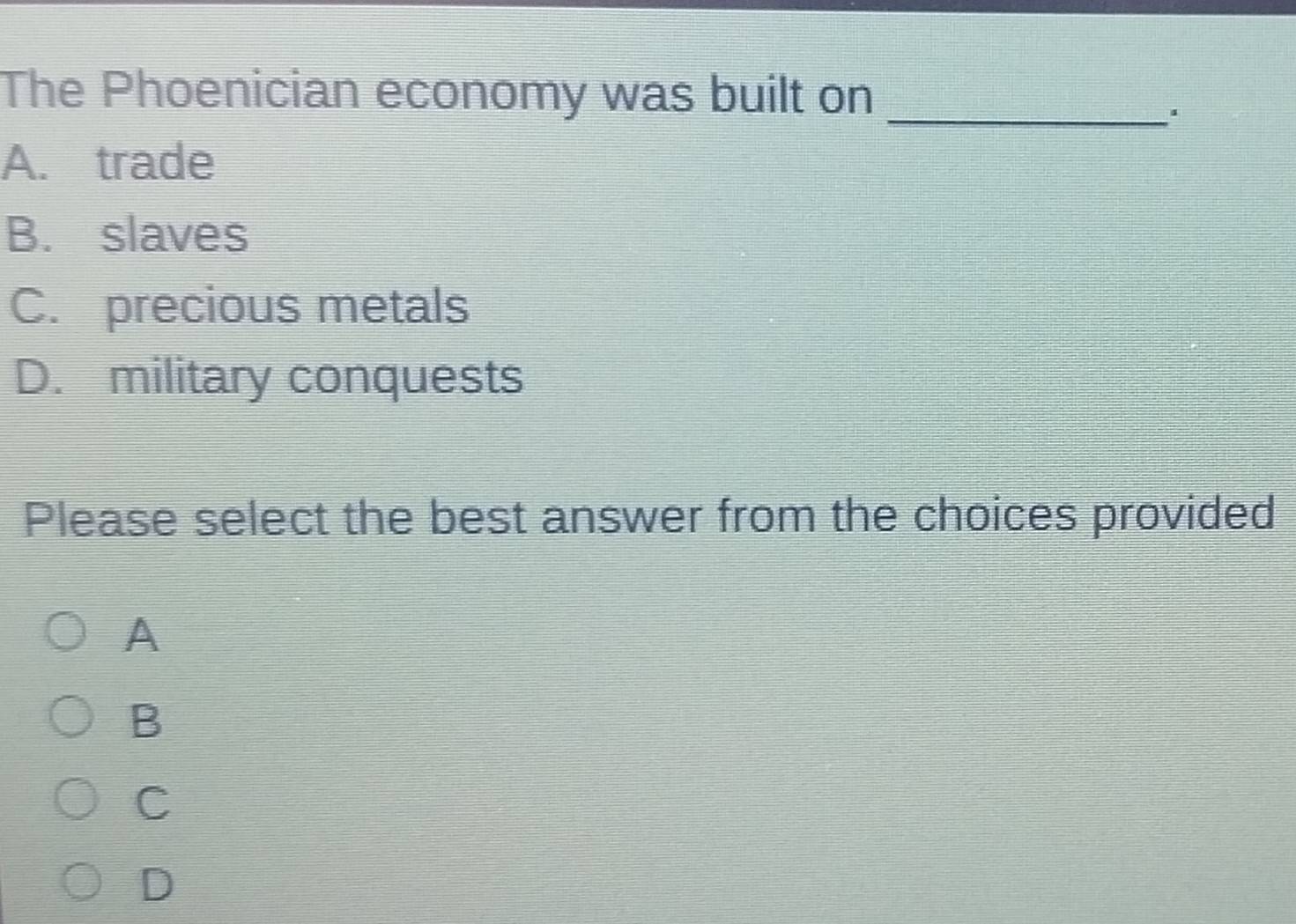 Solved: The Phoenician economy was built on_ A. trade B. slaves C ...