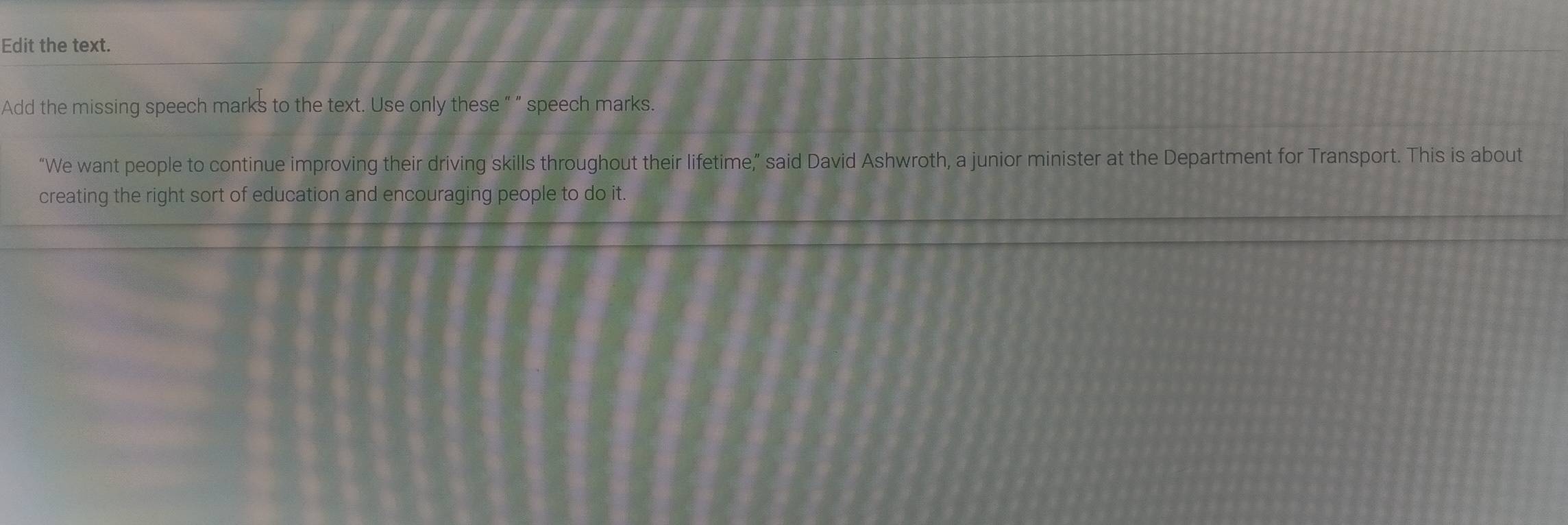 Solved: Edit the text. Add the missing speech marks to the text. Use only these " " speech marks ...