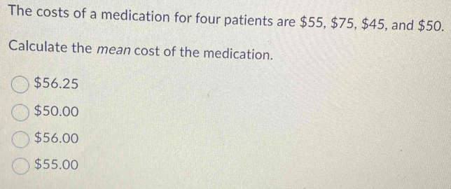 Solved: The costs of a medication for four patients are $55, $75, $45 ...