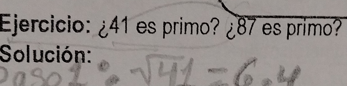 Resuelto:¿ 41 es primo? ¿ 87 es primo? Solución: