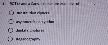 Solved: ROT13 and a Caesar cipher are examples of_ substitution ciphers asymmetric encryption ...