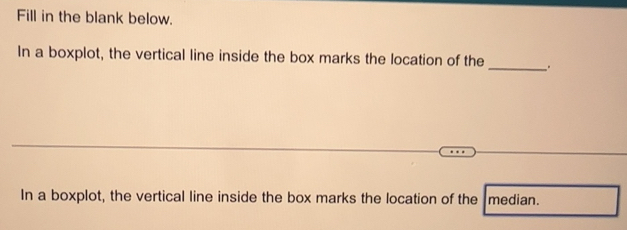 Solved: Fill in the blank below. In a boxplot, the vertical line inside ...