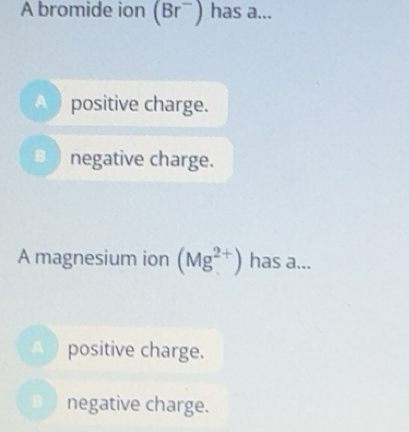 Solved: A bromide ion (Br^-) has a... A positive charge. negative ...