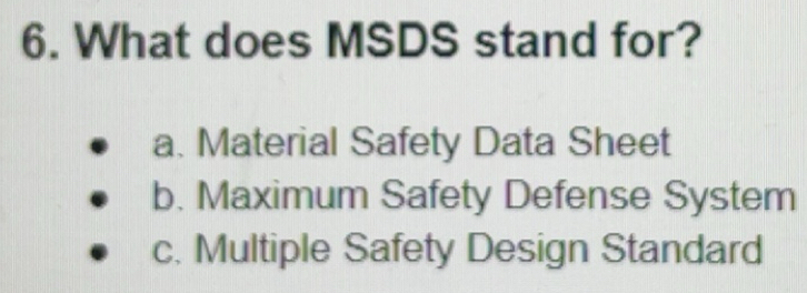 Solved: What does MSDS stand for? a. Material Safety Data Sheet b ...
