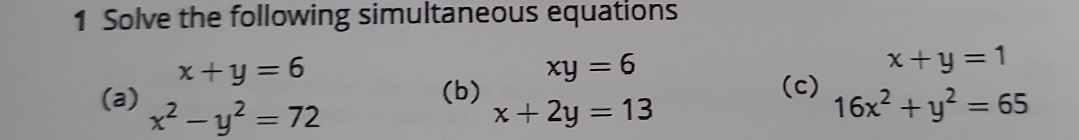 Solved: Solve the following simultaneous equations x+y=6 xy=6 x+y=1 (b) (c) (a) x^2-y^2=72 x+2y ...