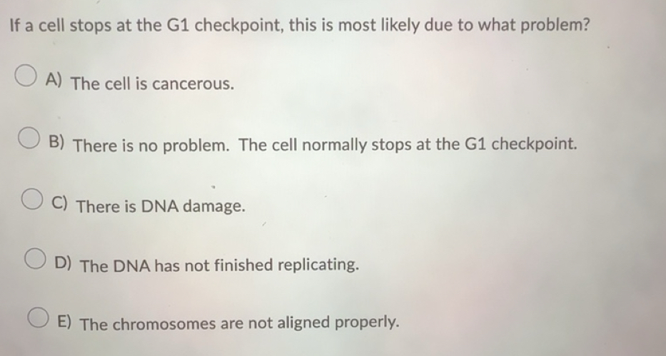 Solved: If a cell stops at the G1 checkpoint, this is most likely due ...