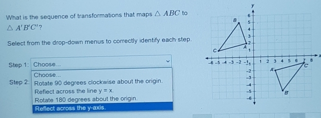 Solved: y What is the sequence of transformations that maps ABC to A'B'C' ? Select from the dr ...