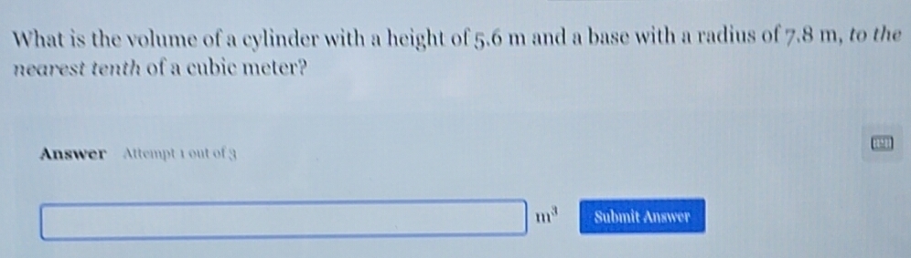 Solved: What is the volume of a cylinder with a height of 5.6 m and a ...