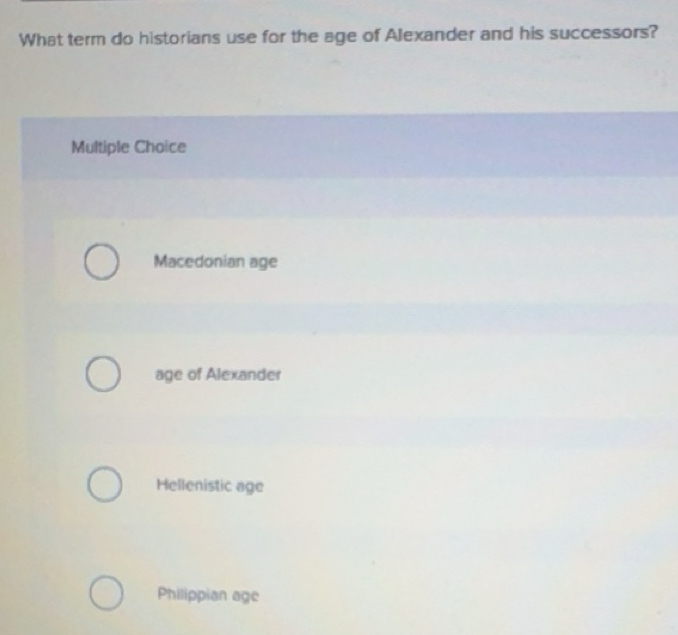 Solved: What term do historians use for the age of Alexander and his ...