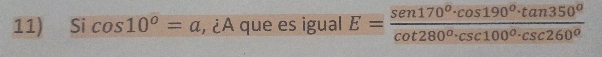 Solved: Si cos 10°=a , ¿A que es igual E= sen 170°· cos 190°· tan 350 ...
