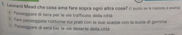 Risolto:Leonard Mead che cosa ama fare sopra ogni altra cosa? (1 punto ...