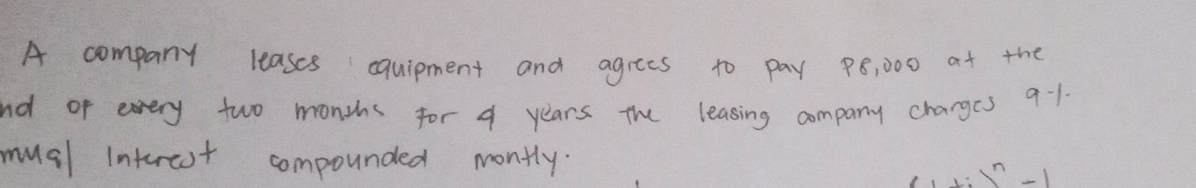 Solved: A company leases cquipment and agrees to pay P8, 000 at the nd ...
