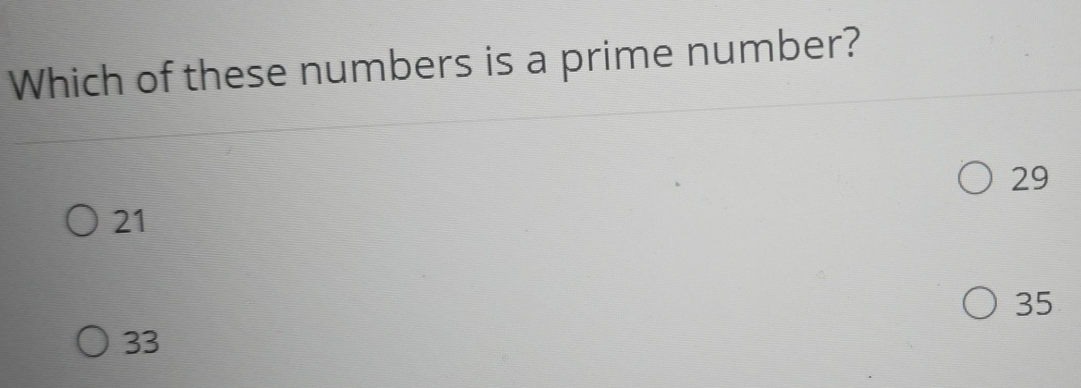 Solved: Which of these numbers is a prime number? 29 21 35 33 [Math]