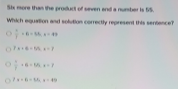 Solved: Six more than the product of seven and a number is 55. Which ...
